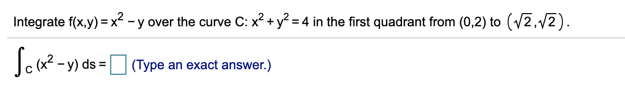 Solved Integrate f(x,y)= x2 - y over the curve C: x² + y2 = | Chegg.com