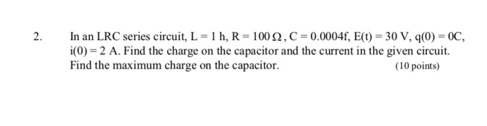 Solved 2. In an LRC series circuit, L-1 h, R-100 Ω , C = | Chegg.com