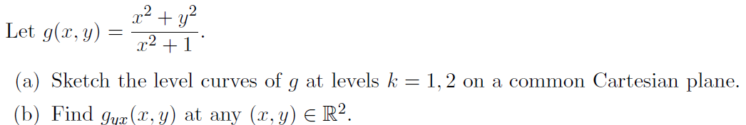 Solved Let g(x,y)=x2+1x2+y2. (a) Sketch the level curves of | Chegg.com