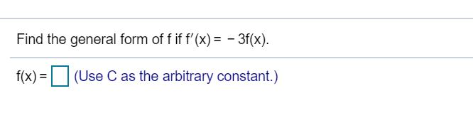 Solved Find the general form of f if f (x) 3f(x). f(x)( (Use | Chegg.com