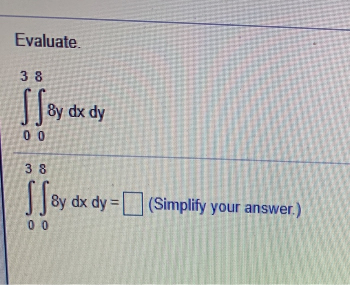 Solved Evaluate. 3 8 8y dx dy 3 8 8y dx dy(Simplify your | Chegg.com