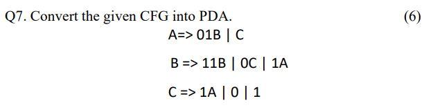Solved Q7. Convert the given CFG into PDA. A=> 01B C (6) B | Chegg.com