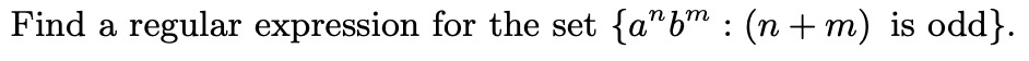 Solved Find a regular expression for the set {a”bm : (n + m) | Chegg.com