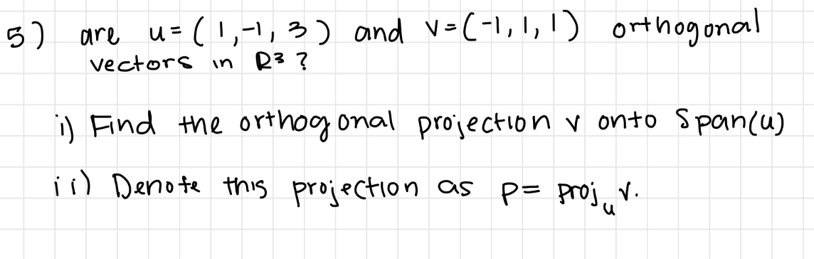 Solved 5) are u=(1,-1, 3) and v=(-1,1,1) orthogonal vectors | Chegg.com