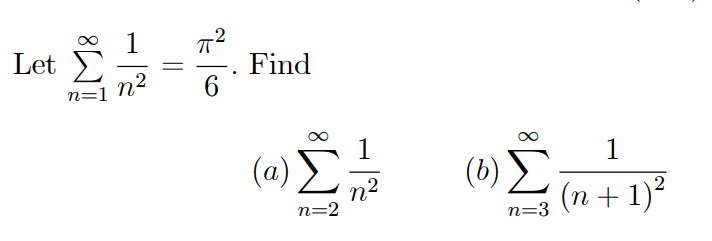Solved Let ∑n=1∞n21=6π2. Find (a) ∑n=2∞n21 (b) ∑n=3∞(n+1)21 | Chegg.com