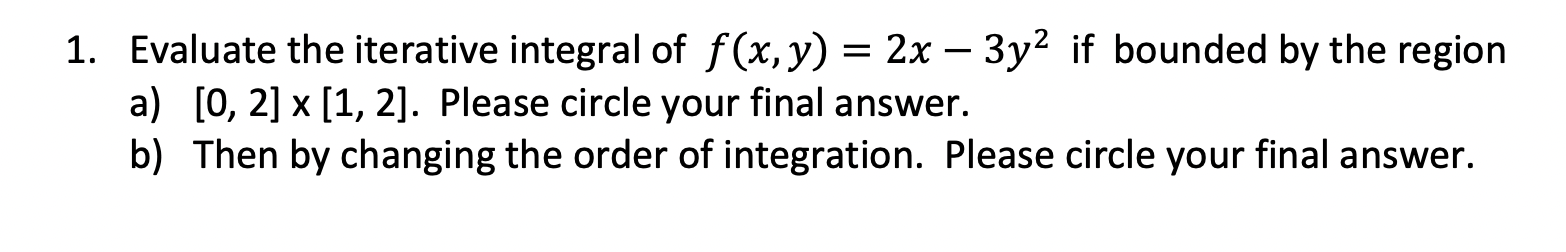 Solved 1. Evaluate the iterative integral of f(x,y)=2x−3y2 | Chegg.com