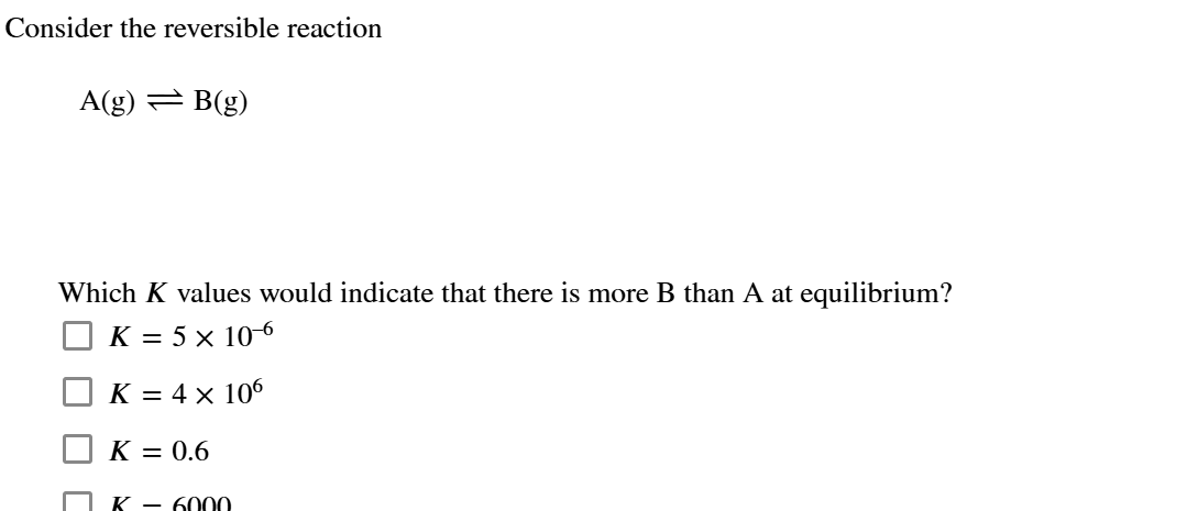 Solved Consider the reversible reactionA(g)⇌B(g)Which K | Chegg.com