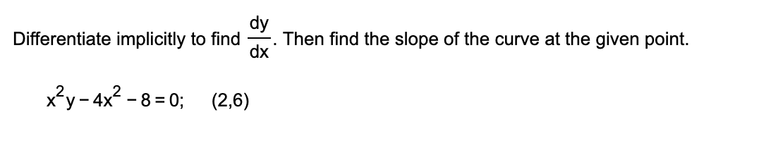Solved Differentiate implicitly to find dxdy. Then find the | Chegg.com