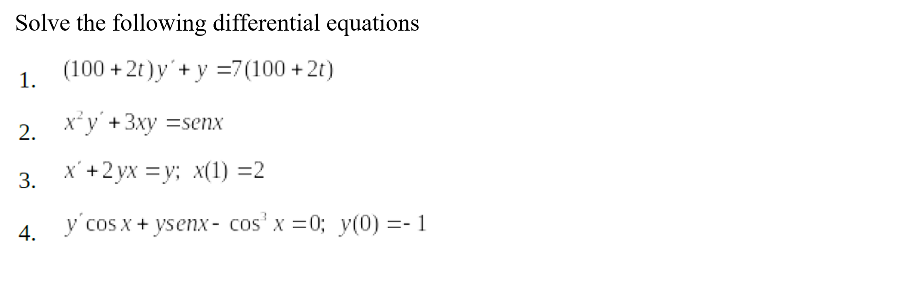 Solved 1. (100 + 2t)y' + y =7(100 +21) 2. x*y' + 3xy =senx | Chegg.com