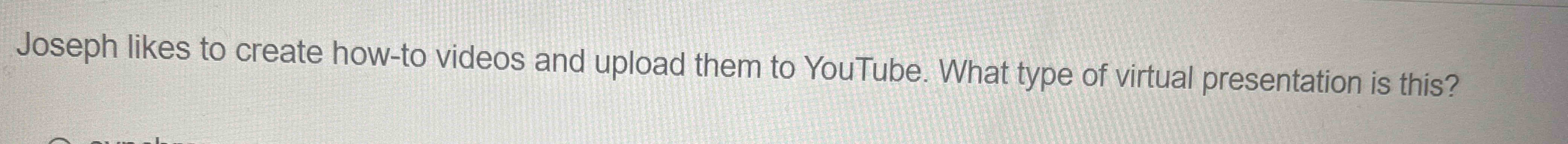 Solved Joseph likes to create how-to videos and upload them | Chegg.com
