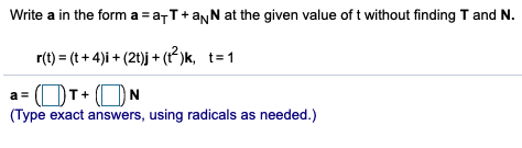 Solved Write a in the form a = afT+an N at the given value | Chegg.com