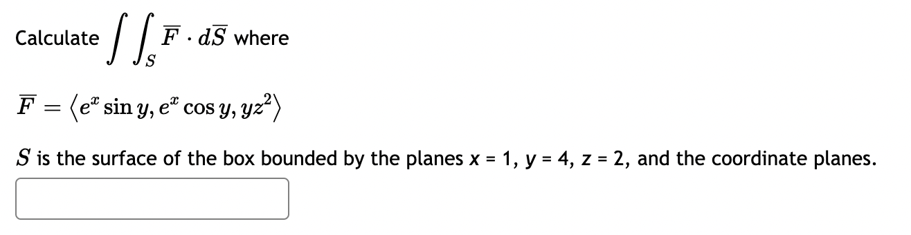 Solved Calculate \\( \\iint_{S} \\bar{F} \\cdot d \\bar{S} | Chegg.com