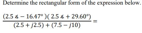Solved Determine the rectangular form of the expression | Chegg.com