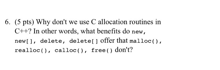 Solved Why don't we use C allocation routines in C++? In | Chegg.com