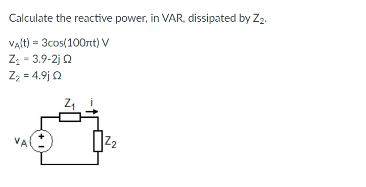 Solved Calculate the reactive power, in VAR, dissipated by | Chegg.com