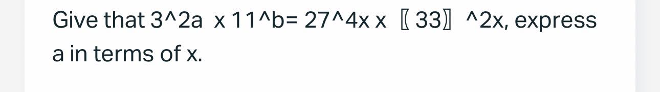Solved Give that 3∧2a×11∧b=27∧4x×[[33]]∧2x, express a in | Chegg.com