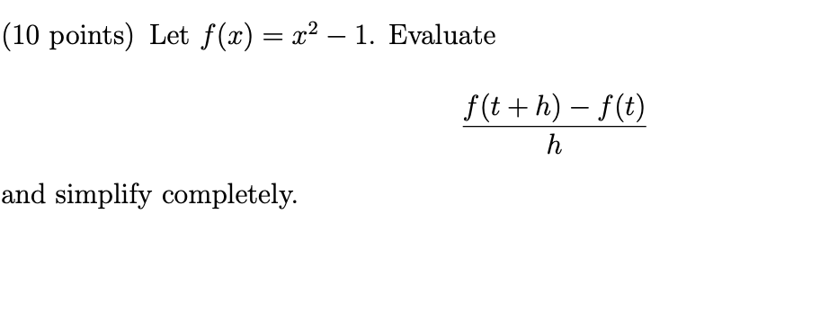 Solved (10 points) Let f(x) = x2 – 1. Evaluate f(t+h)-f(t) h | Chegg.com