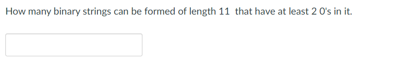 Solved How many binary strings can be formed of length 11 | Chegg.com