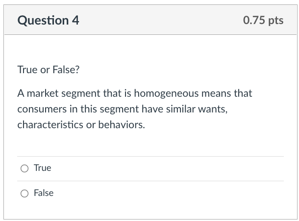 Solved True or False? A market segment that is homogeneous | Chegg.com