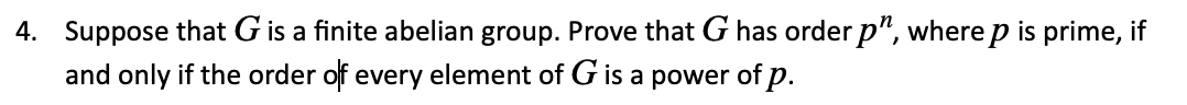Solved 4 Suppose That G Is A Finite Abelian Group Prove