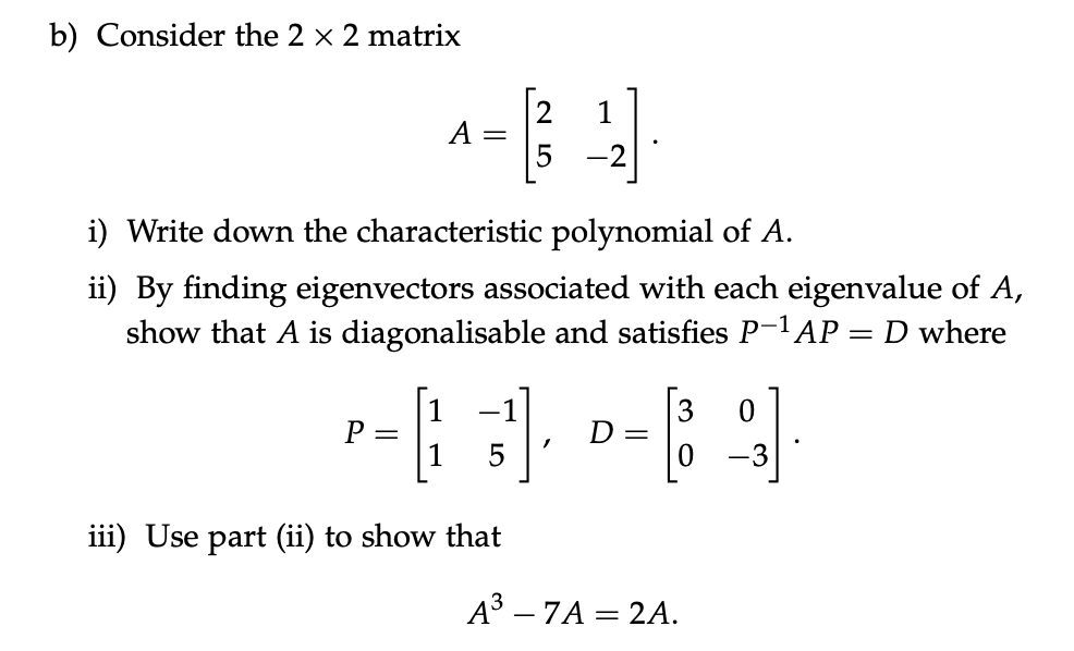 Solved b) Consider the 2 x 2 matrix 2 1 A= (2) 5 -2 i) Write | Chegg.com