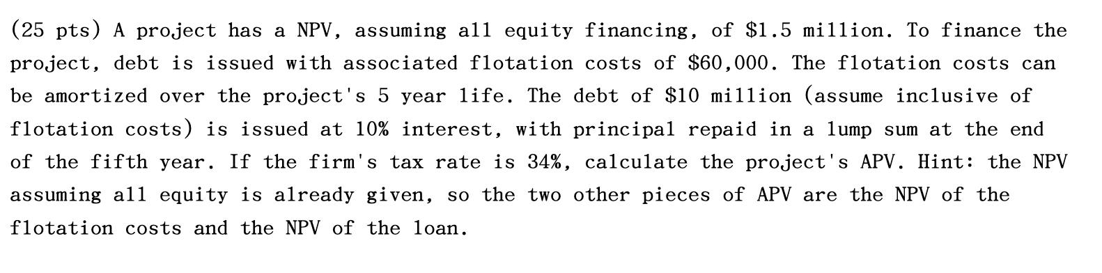 Solved (25 pts) A project has a NPV, assuming a11 equity | Chegg.com
