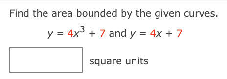 Solved Find the area bounded by the given curves.y=4x3+7 | Chegg.com