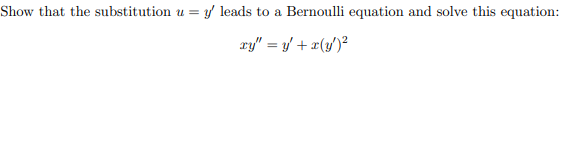 Solved Show that the substitution u = y leads to a Bernoulli | Chegg.com