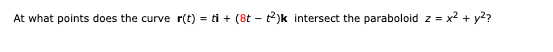 Solved At what points does the curve r(t) ti + (8t - t?)k | Chegg.com