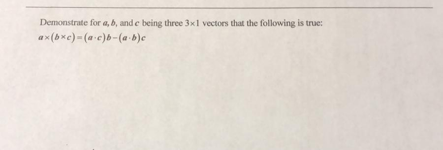 Solved Demonstrate for a, b, and c being three 3x1 vectors | Chegg.com