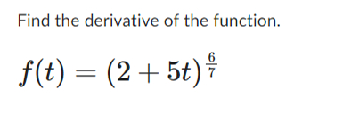 Solved Find the derivative of the function.f(t)=(2+5t)67 | Chegg.com