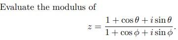 Solved Evaluate the modulus of z=1+cosϕ+isinϕ1+cosθ+isinθ | Chegg.com