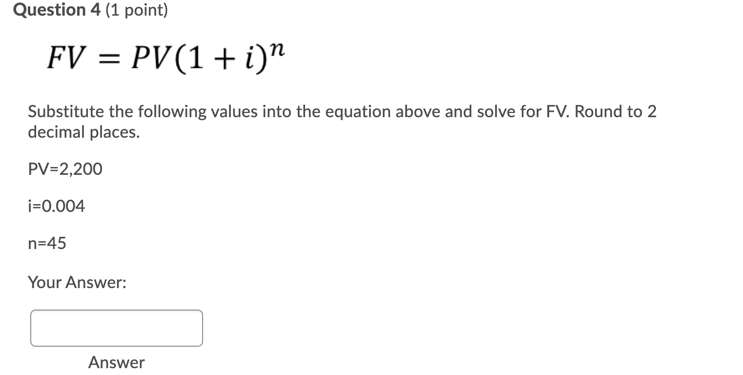Solved Question 4 (1 point) FV = PV(1 + i)" Substitute the | Chegg.com