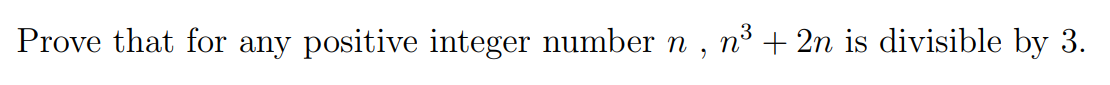 Solved Prove that for any positive integer number n,n3+2n is | Chegg.com