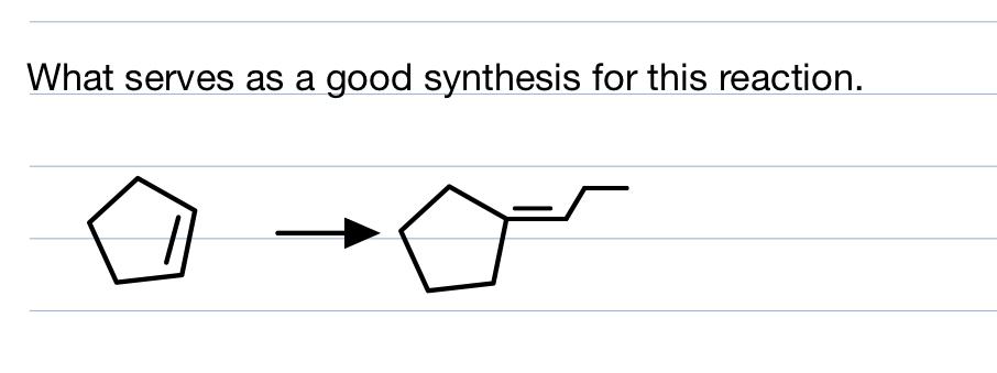 Solved What serves as a good synthesis for this reaction. | Chegg.com ...