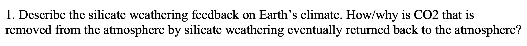 Solved 1. Describe the silicate weathering feedback on | Chegg.com