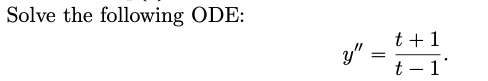 Solve the following ODE: y′′=t−1t+1 | Chegg.com