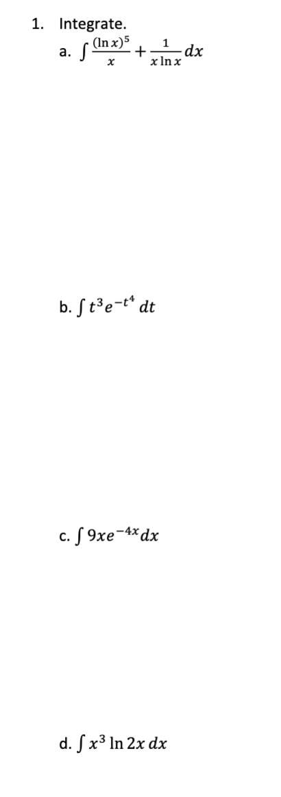 Solved Integrate.a. ∫﻿﻿(lnx)5x+1xlnxdxb. ∫﻿﻿t3e-t4dtc. ∫﻿﻿9x | Chegg.com