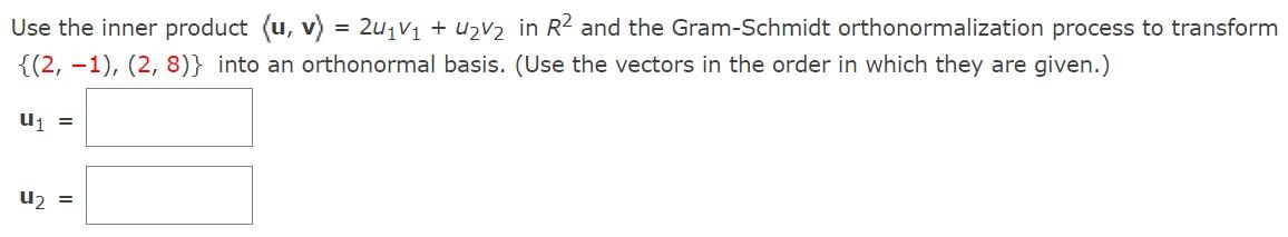 Solved Use the inner product u,v =2u1v1+u2v2 in R2 and the | Chegg.com