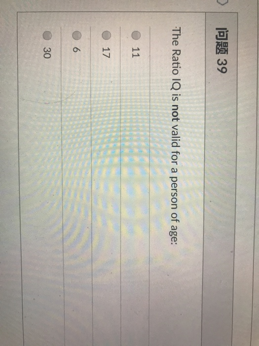 Solved 问题39 The Ratio IQ is not valid for a person of age: | Chegg.com