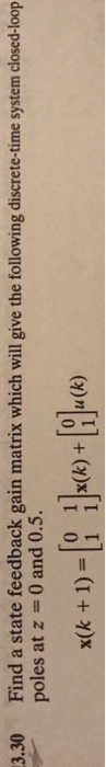 Solved Find a state feedback gain matrix which will give the | Chegg.com
