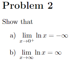 Solved Problem 2 Show that a) lim In r = -00 10+ b) lim Inc | Chegg.com
