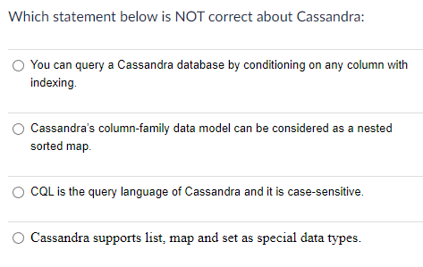Solved Which statement below is NOT correct about Cassandra: | Chegg.com