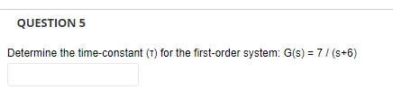 Solved Determine the time-constant (τ) for the first-order | Chegg.com
