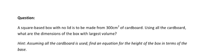 Solved Question: A square-based box with no lid is to be | Chegg.com