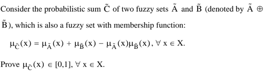 Solved Consider the probabilistic sum Č of two fuzzy sets A | Chegg.com