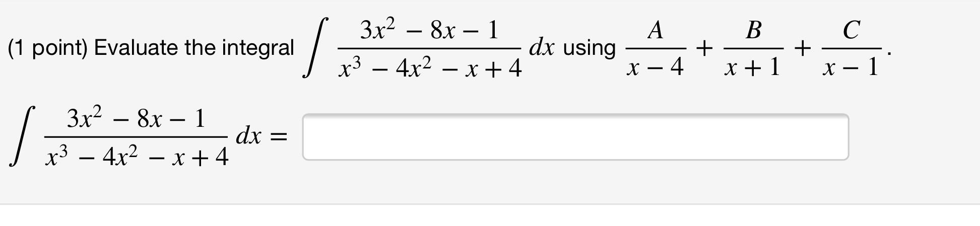 Solved A B C (1 point) Evaluate the integral 3x2 – 8x – 1 dx | Chegg.com