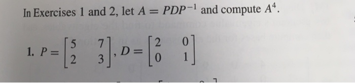 Solved In Exercises 1 and 2, let A-PDP-1 and compute A. PDP- | Chegg.com