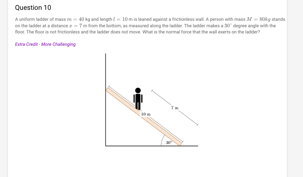 Solved Question 10 A uniform ladder of mass m 40 kg and | Chegg.com