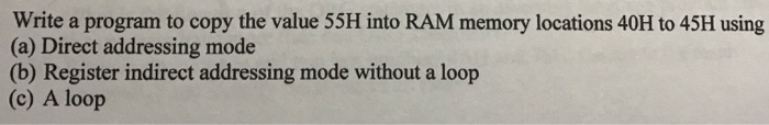 Solved Write a program to copy the value 55H into RAM memory | Chegg.com